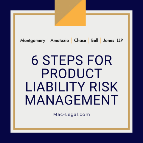 6 Steps for Product Liability Risk Management - Montgomery | Amatuzio